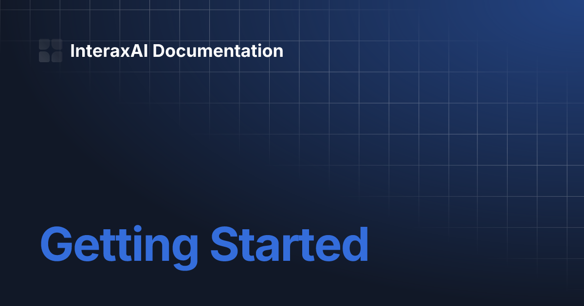 Getting Started | InteraxAI Documentation Getting Started | InteraxAI Documentation